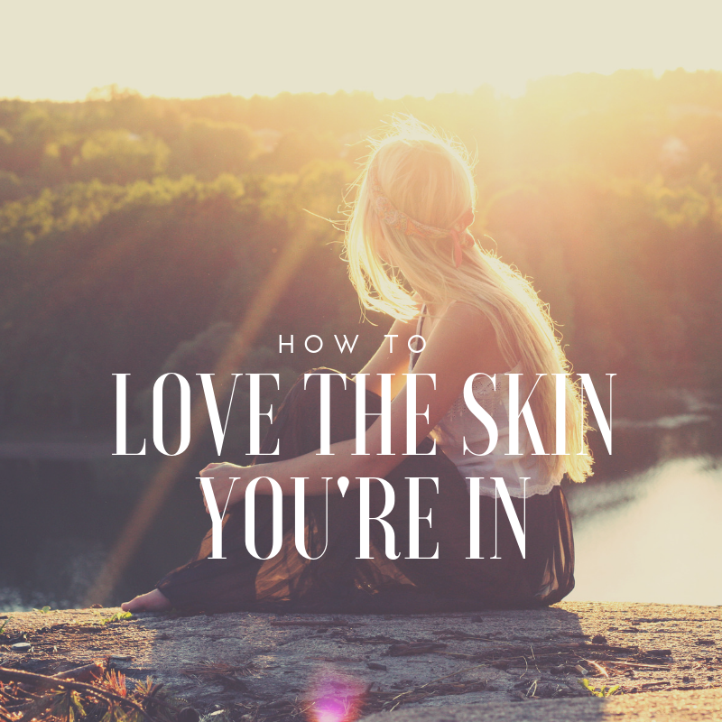 Love the Skin You're In